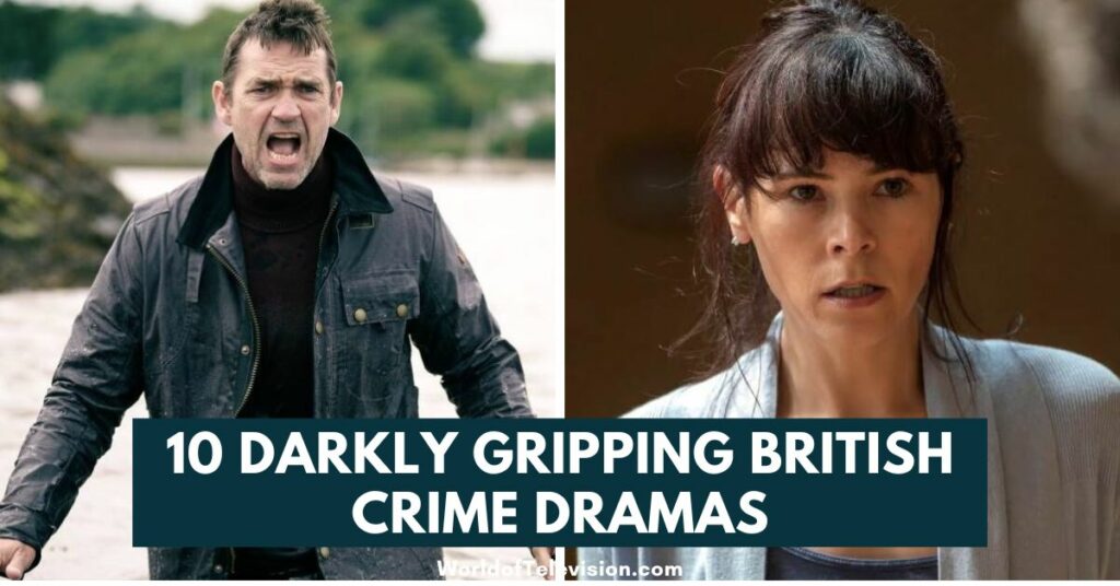 10 Darkly Gripping British TV Crime Dramas - WORLD OF TELEVISION
